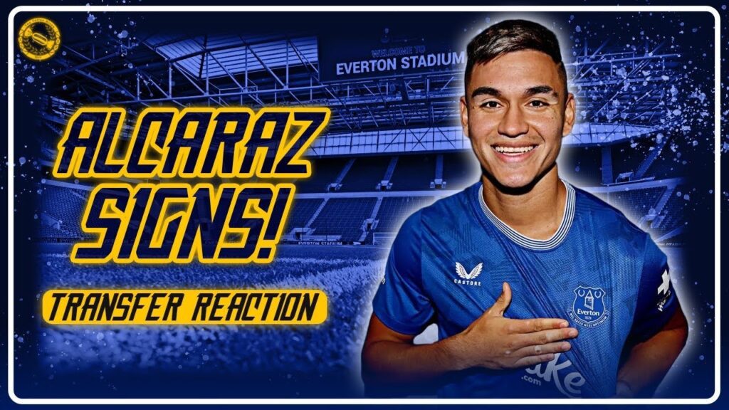 Video | ALCARAZ SIGNS PERMANENTLY! – Transfer Reaction - The Toffee Blues